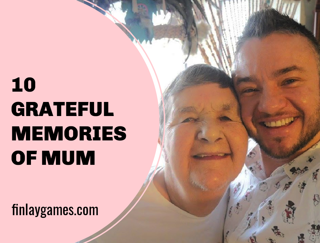 Managing Grief | 10 Grateful Memories of Mum - Finlay Games