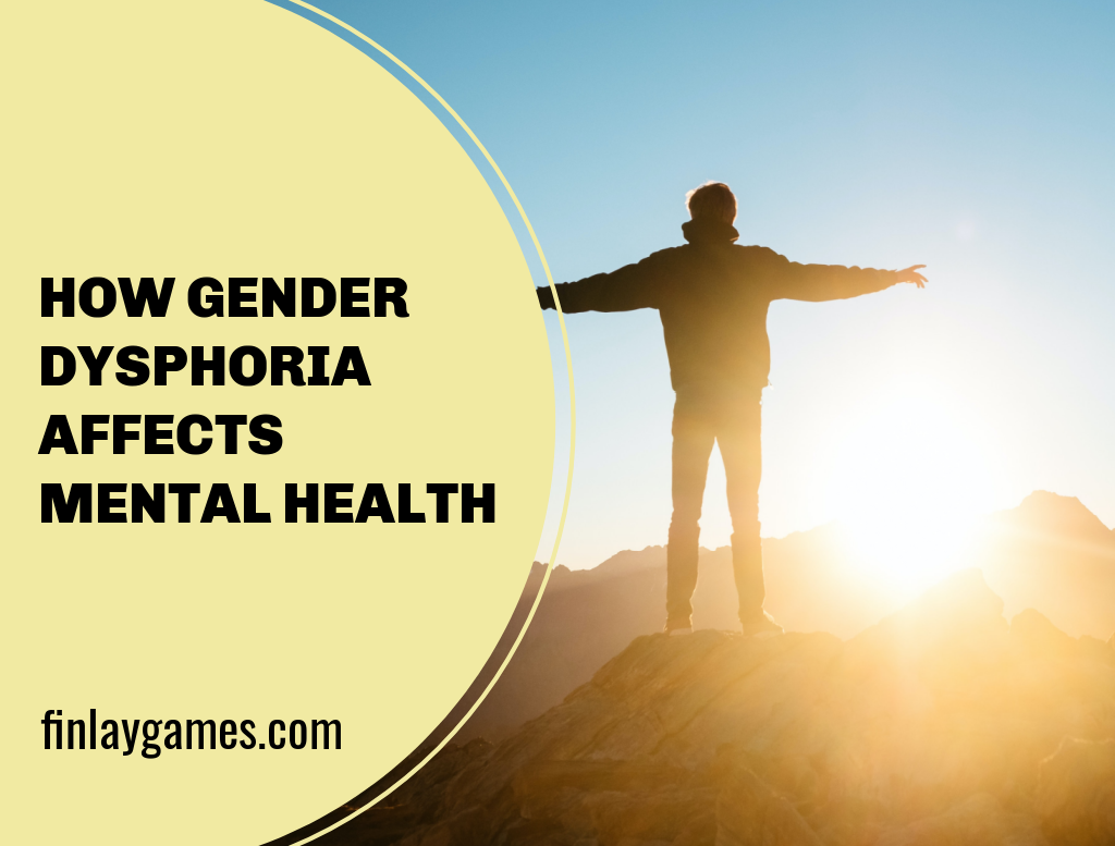 How Gender Dysphoria Affects Mental Health - Finlay Games